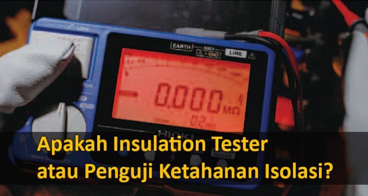 Apa Yang Dimaksud Insulation Tester atau Penguji Ketahanan Isolasi ...