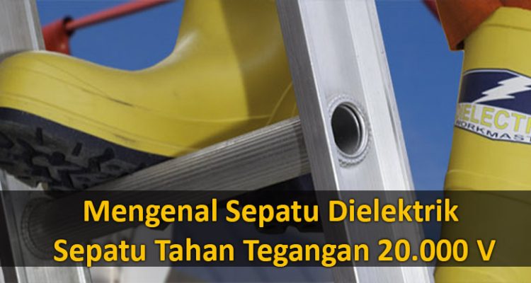 Mengenal Sepatu Dielektrik, Tahan Tegangan 20.000V | PT. Radius ...
