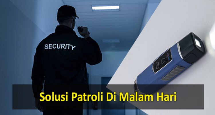 Bagaimana Menerapkan Patroli Keamanan Pada Malam Hari? | PT. Radius ...