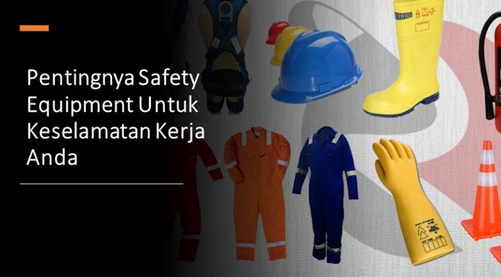 Pentingnya Safety Equipment Dalam Kegiatan Operasional Perusahaan Demi ...